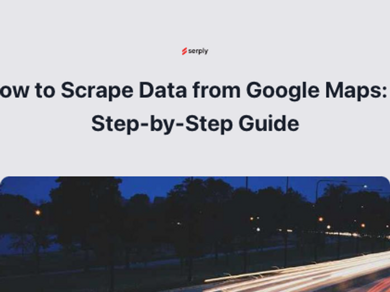 How to Scrape Data from Google Maps: A Step-by-Step Guide