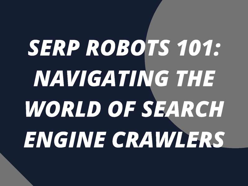 Serp Robots 101: Navigating the World of Search Engine Crawlers