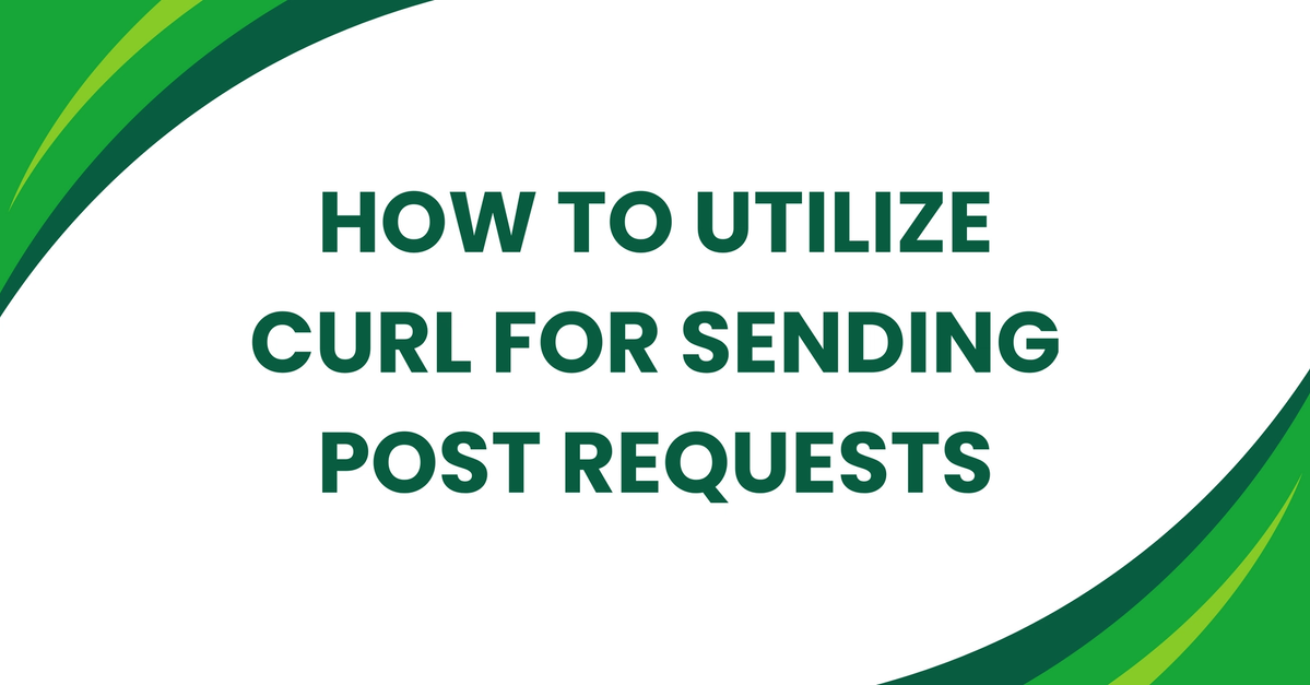 How to Utilize cURL for Sending POST Requests How to Utilize cURL for Sending POST Requests