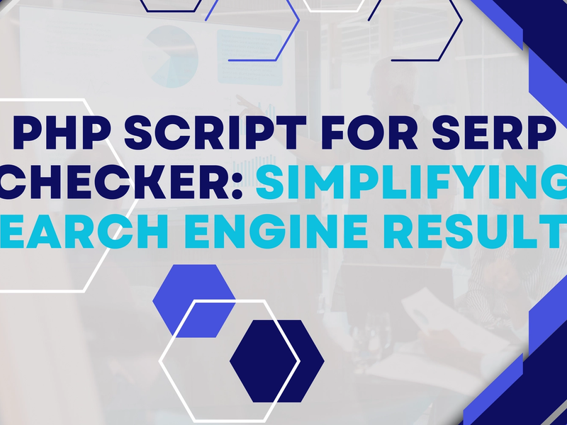 PHP Script for SERP Checker: Simplifying Search Engine Results