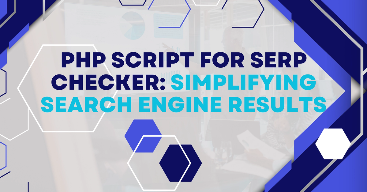PHP Script for SERP Checker: Simplifying Search Engine Results
