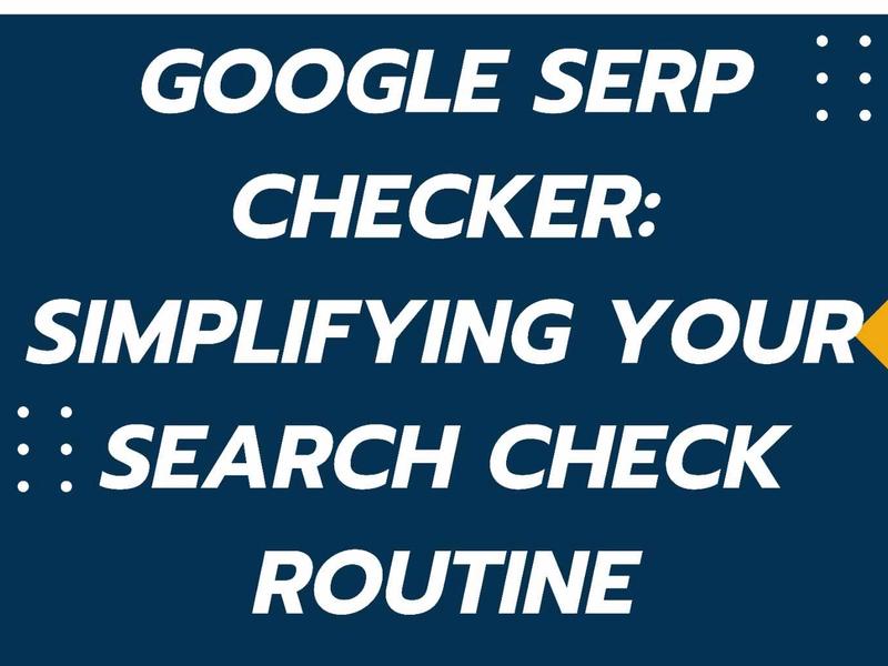 Google Serp Checker: Simplifying Your Search Check Routine