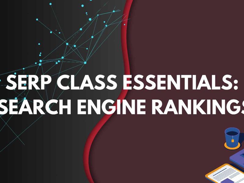 Serp Class Essentials: Search Engine Rankings
