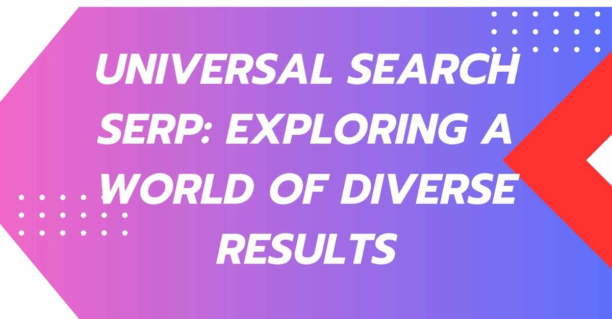 Universal Search Serp: Exploring a World of Diverse Results