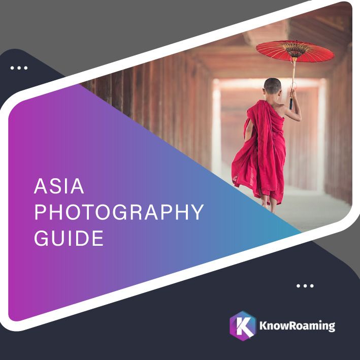 A Photographer's Guide to Exploring Asia | KnowRoaming