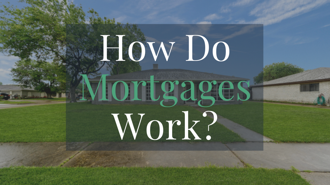 How Do Mortgages Work