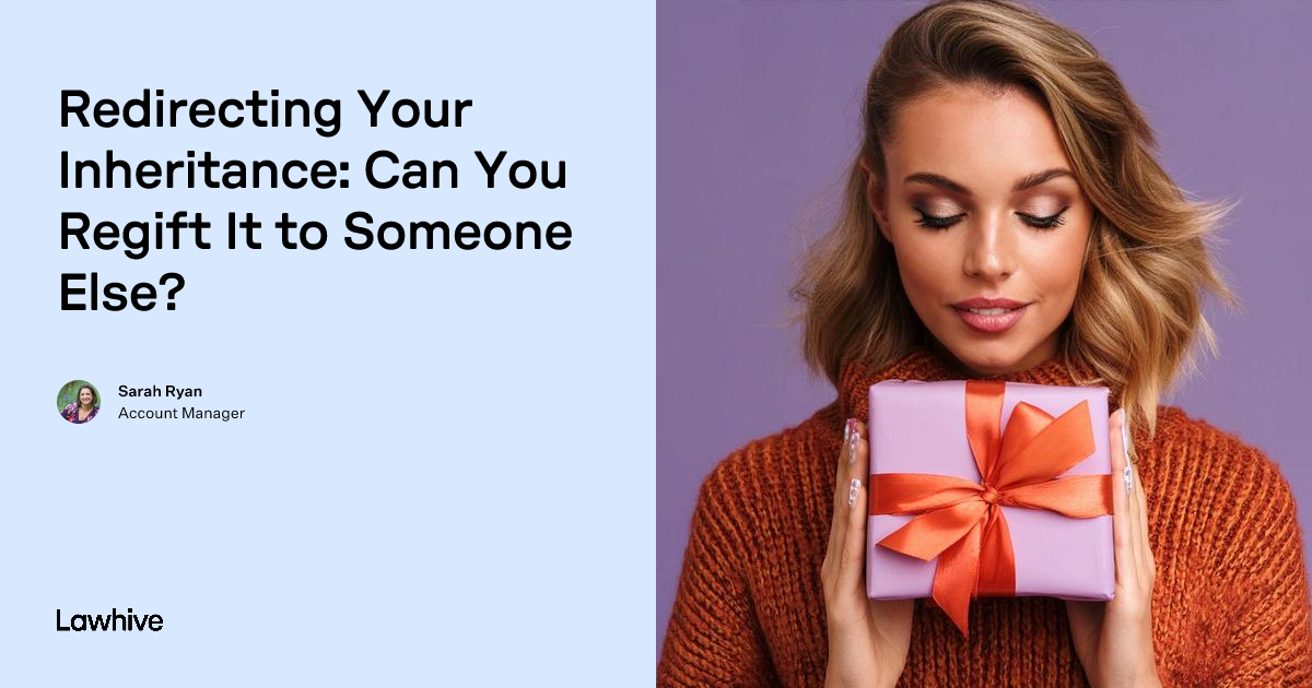 Redirecting Your Inheritance: Can You Regift It to Someone Else? | Lawhive