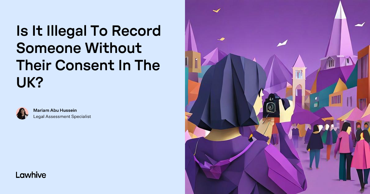 Is It Illegal To Record Someone Without Their Consent In The UK? | Lawhive