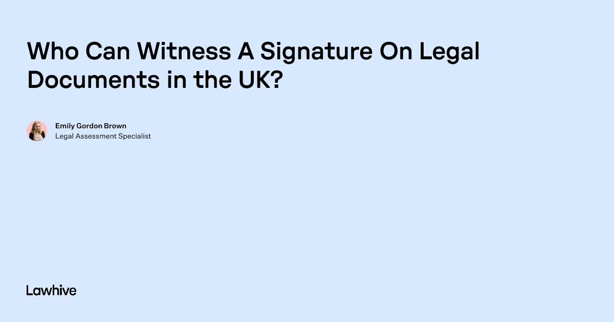 Who Can Witness A Signature On Legal Documents in the UK? | Lawhive