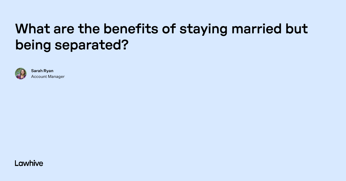 Benefits of Staying Married but Being Separated (UK)