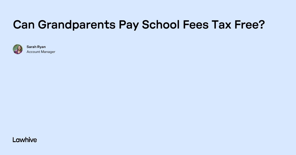 Can Grandparents Pay School Fees Tax Free?