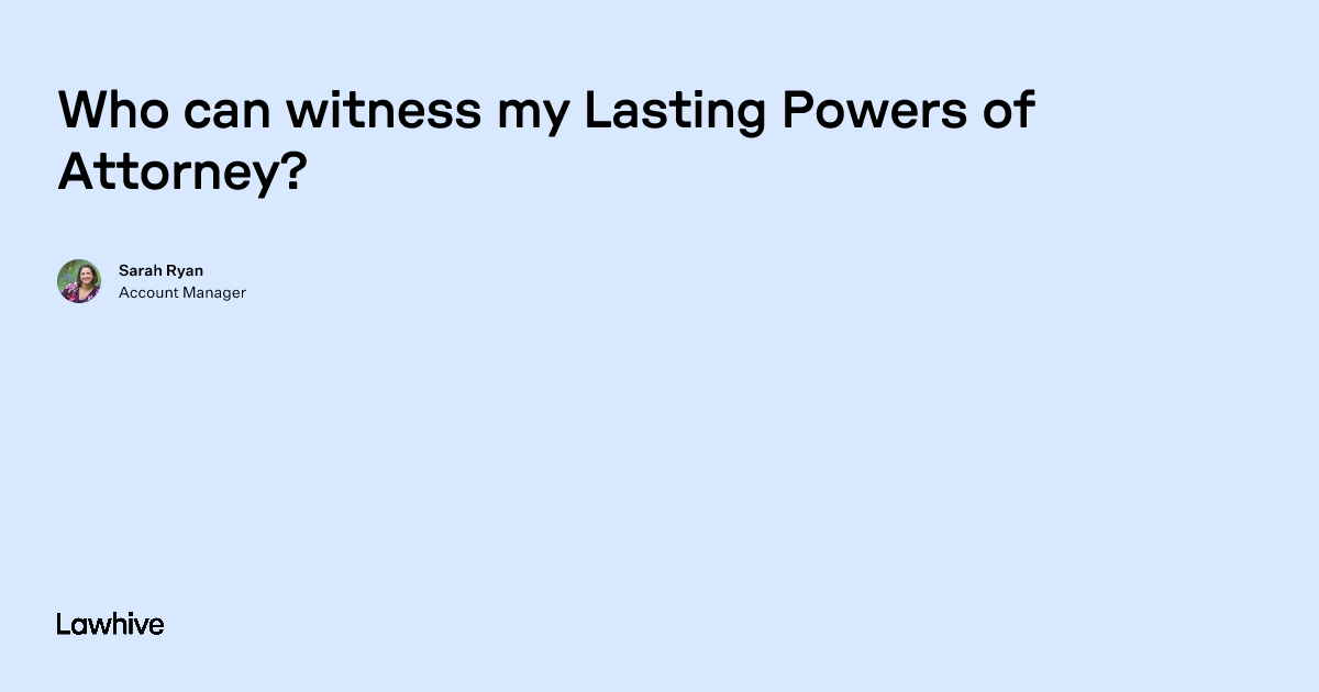Who Can Witness Lasting Powers of Attorney (LPA)?