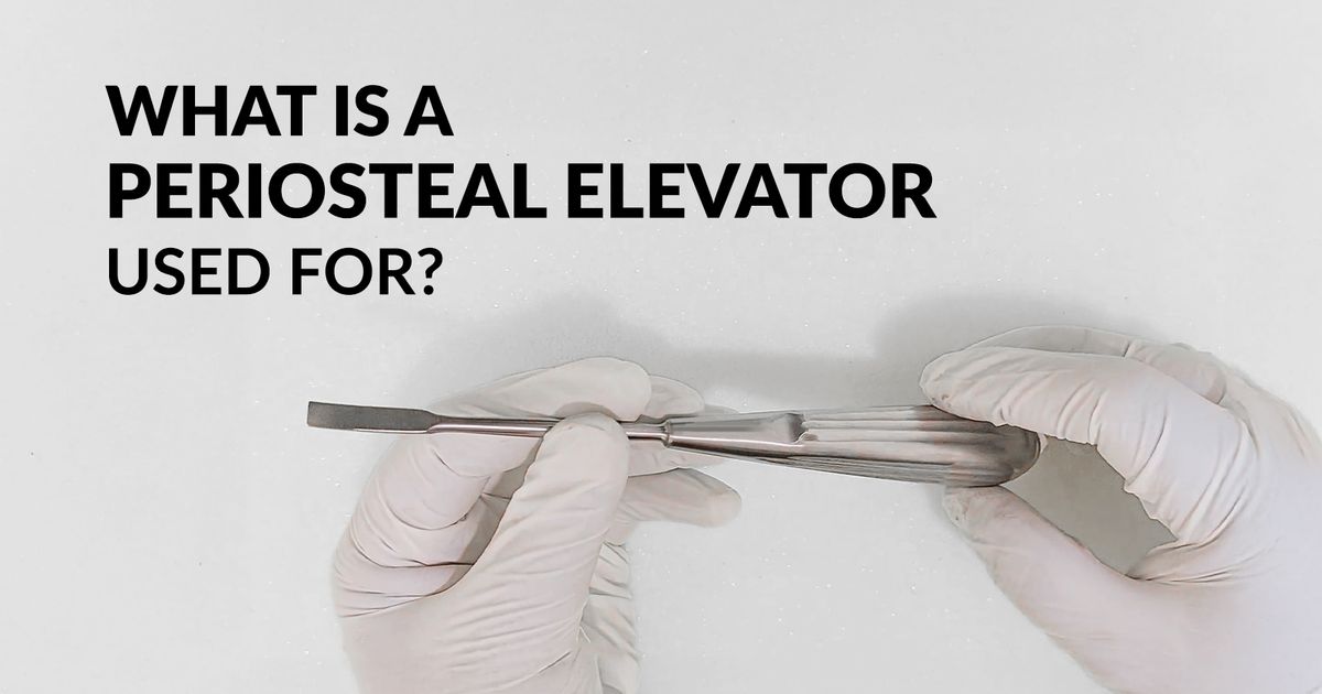 What is a Periosteal Elevator Used For? | Blog