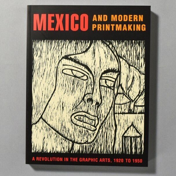Mexico and Modern Printmaking: A Revolution in the Graphic Arts, 1920 ...