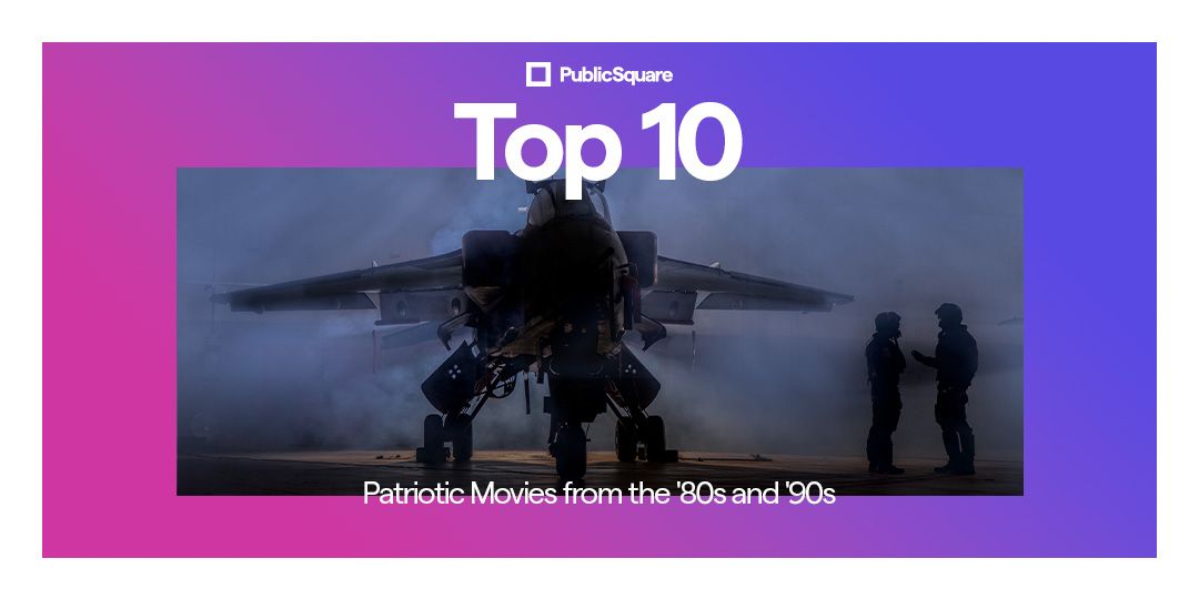 Top 10 Patriotic Movies from the '80s and '90s | PublicSquare Marketplace