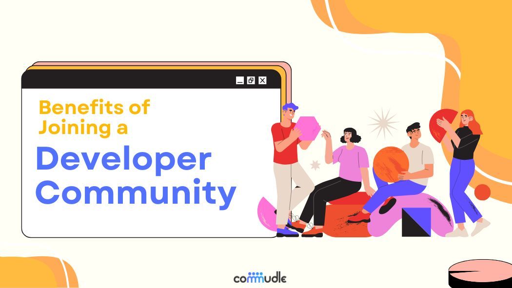 15 Remarkable Benefits of Joining A Developer Community - Commudle