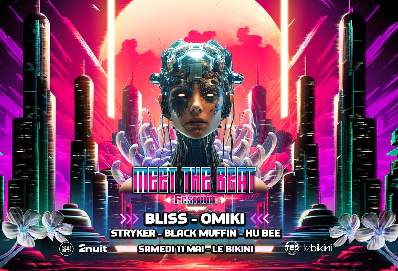 Samedi 11 mai 2024 : Meet The Beat Festival : BLISS + OMIKI + STRYKER + BLACKMUFFIN + HUBEE