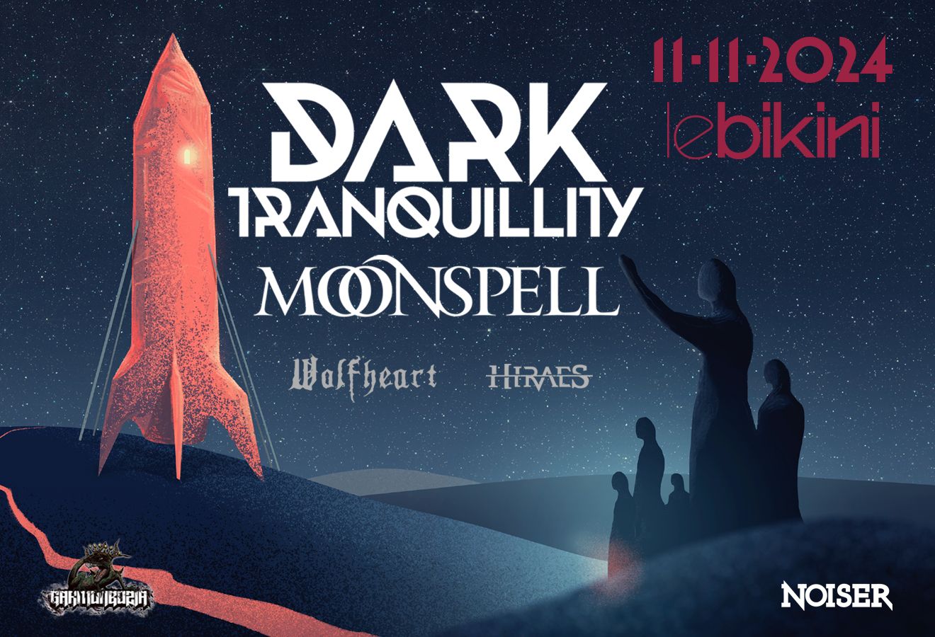 Lundi 11 novembre 2024 : DARK TRANQUILLITY + MOONSPELL + WOLFHEART + HIRAES