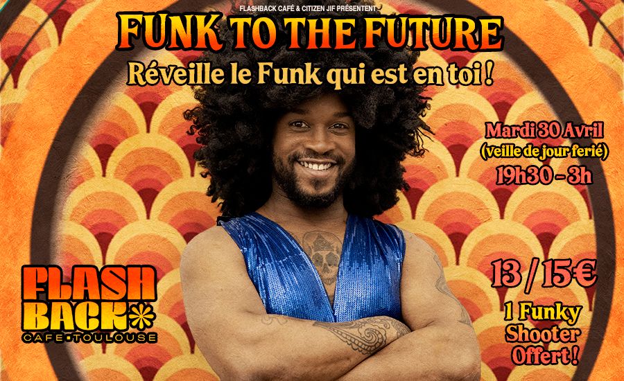 Mardi 30 avril 2024 : FUNK TO THE FUTURE @ Flashback Café
