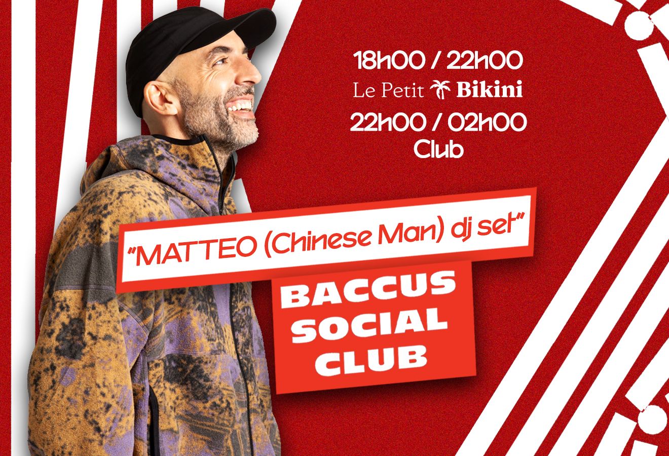 Jeudi 6 juillet 2023 : MATTEO (Chinese Man) dj set + BACCUS SOCIAL CLUB