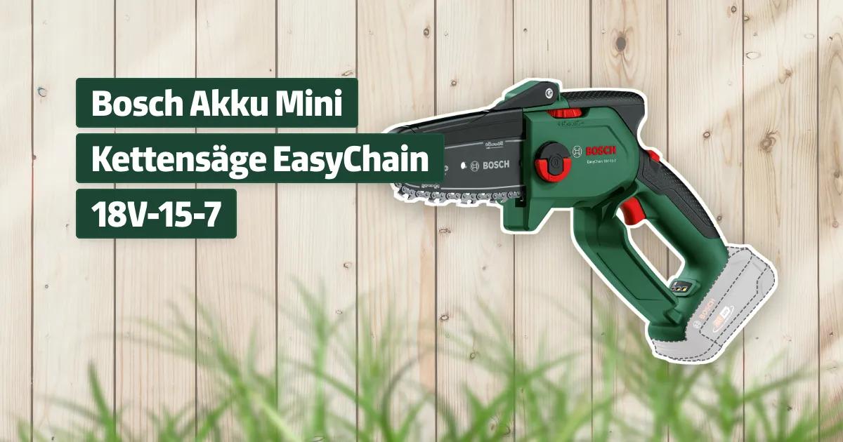 Bosch Akku Mini Kettensäge EasyChain 18V-15-7 – Lohnt sie?