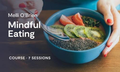 Mindful Eating Course by Melli O'Brien | Mindfulness.com