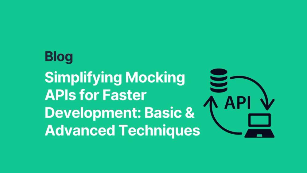 Mastering Mocking Apis Speed Up Dev With Key Techniques