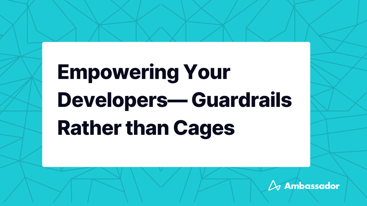 How To Empower Developers With Guardrails Instead Of Cages