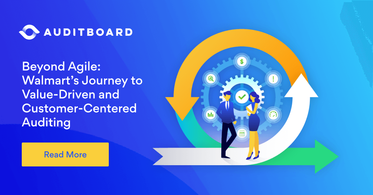 Beyond Agile Auditing: Walmart's Journey to Value-Driven & Customer ...