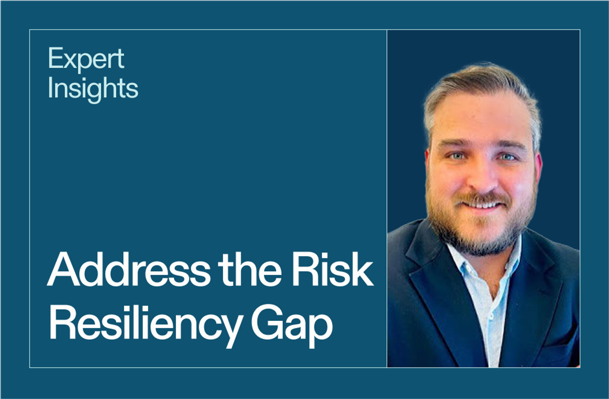 Expert Insights: Address the Risk Resiliency Gap