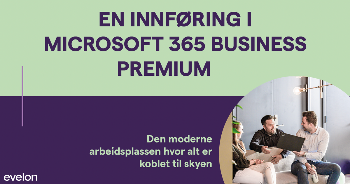 En innføring i Microsoft 365 Business Premium – Evelon