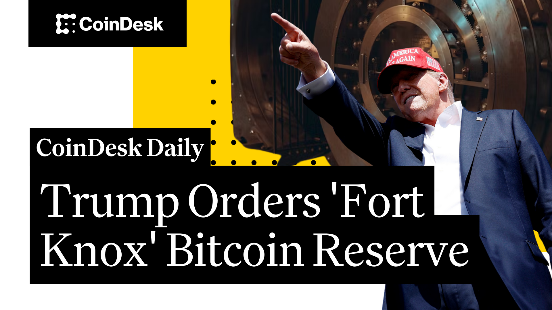 Trump Orders 'Fort Knox' Bitcoin Reserve | CoinDesk Videos