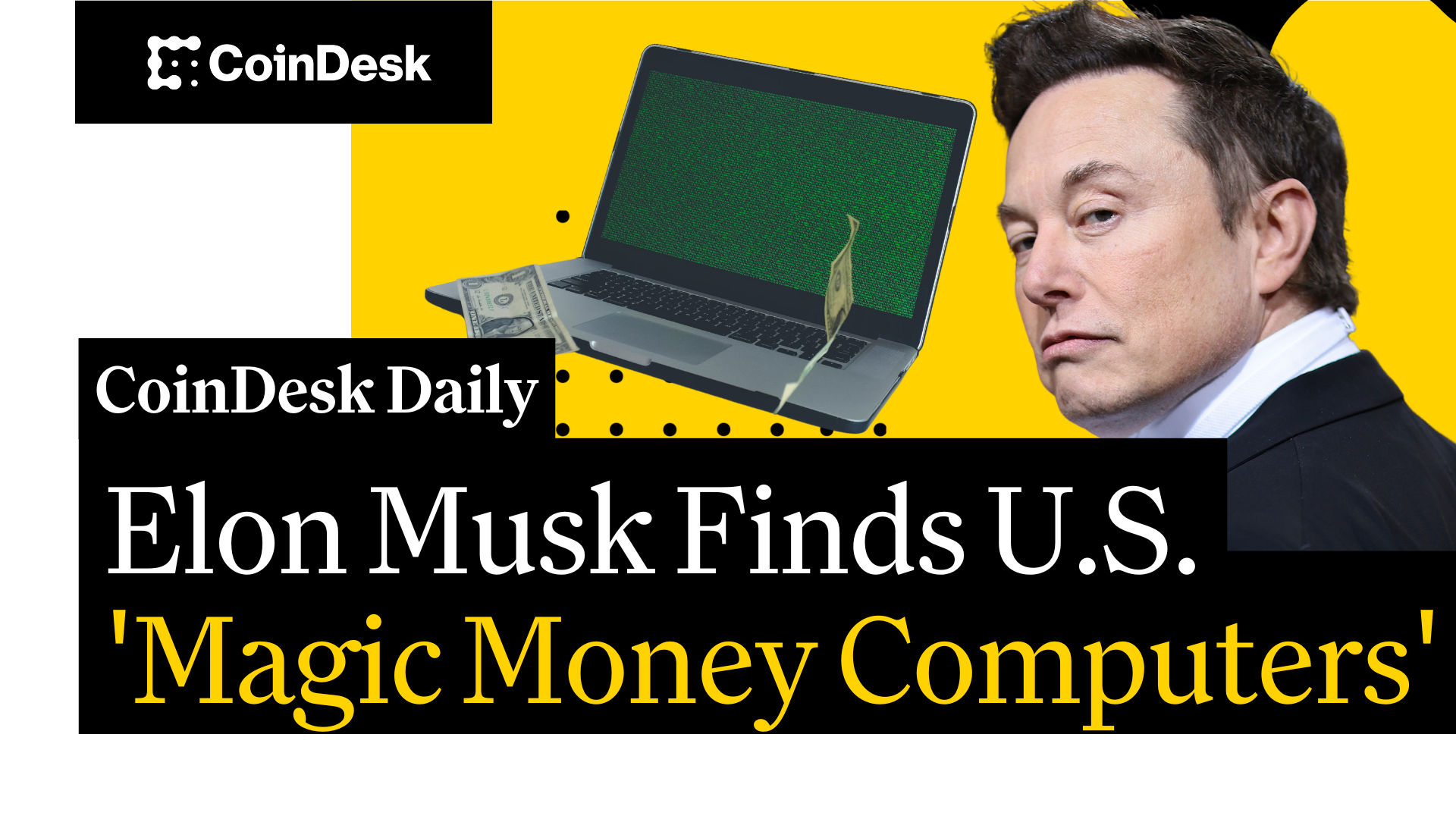 CoinDesk Daily | DOGE's Elon Musk Finds U.S. 'Magic Money Computers ...