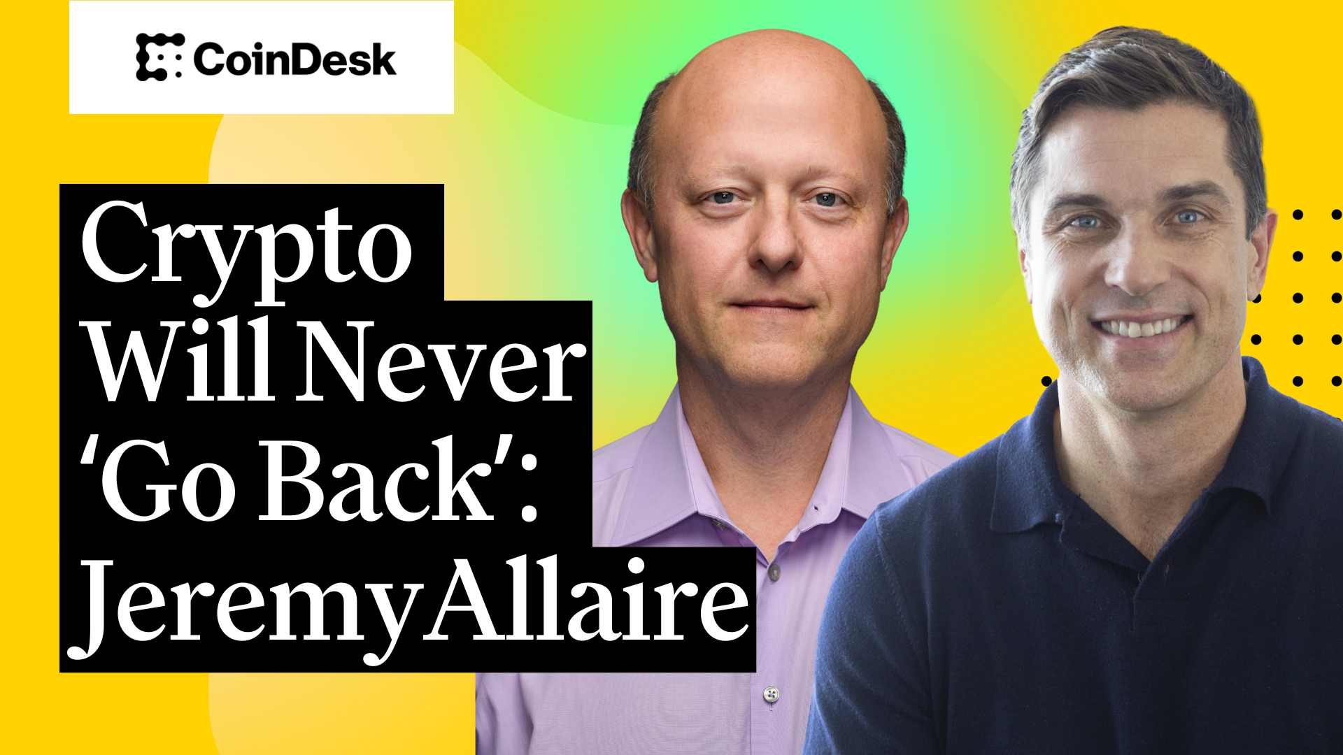 Crypto Will 'Never Go Back': CoinDesk Spotlight With Jeremy Allaire ...