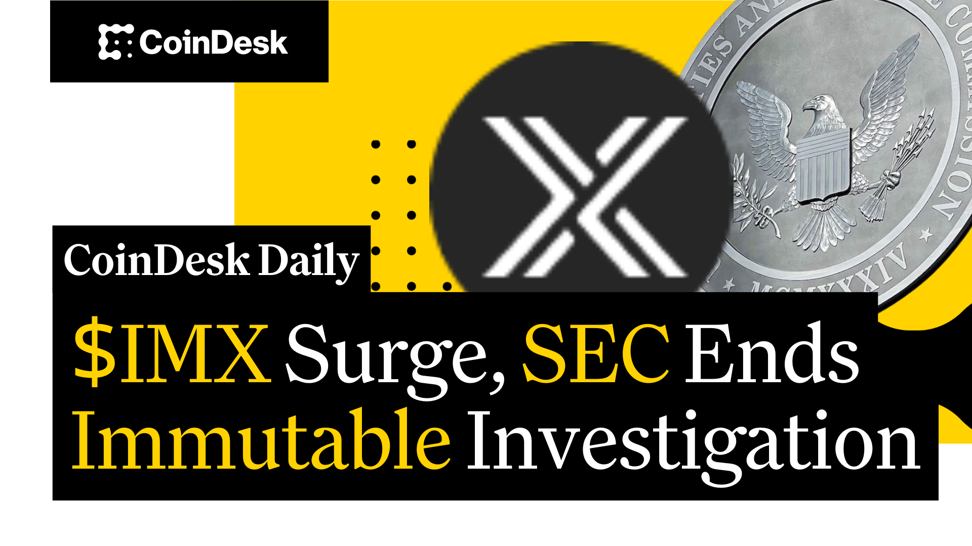 $IMX Surge, SEC Ends Immutable Investigation | CoinDesk Videos