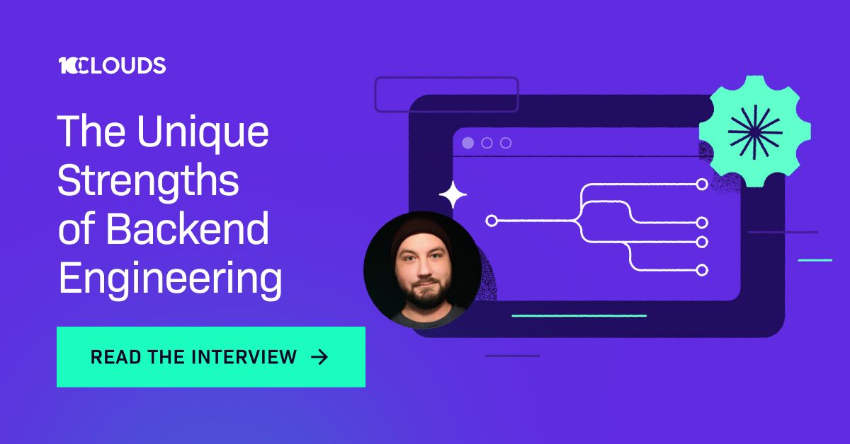 The Unique Strengths of Backend Engineering at 10Clouds