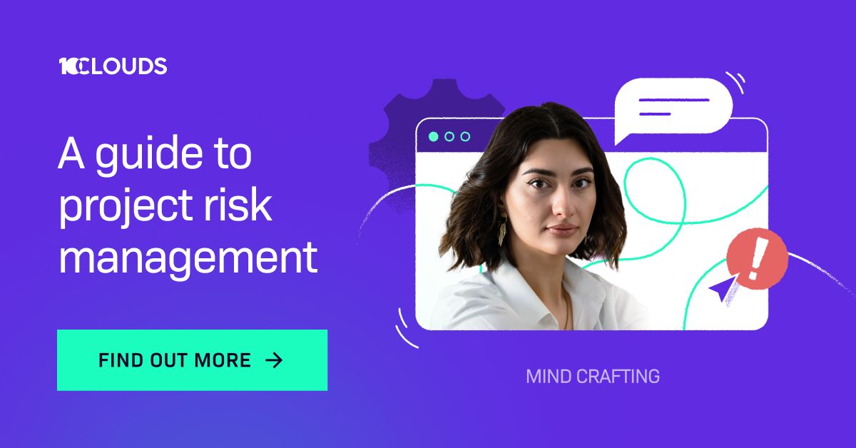 A Comprehensive Guide to Project Risk Management | 10Clouds