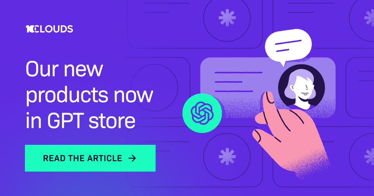 10Clouds GPT products now in ChatGPT store | 10Clouds