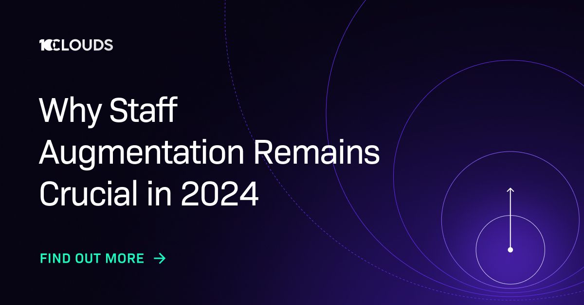 Why Staff Augmentation Remains Crucial In 2024 10clouds