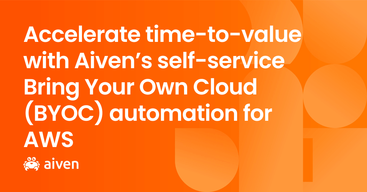 Accelerate time-to-value with Aiven’s self-service Bring Your Own Cloud (BYOC) automation for AWS