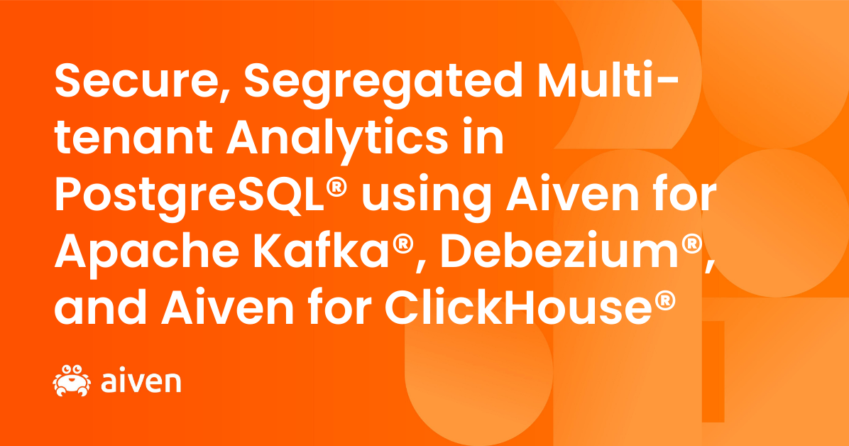 Secure Segregated Multi Tenant Analytics In Postgresql® Using Aiven
