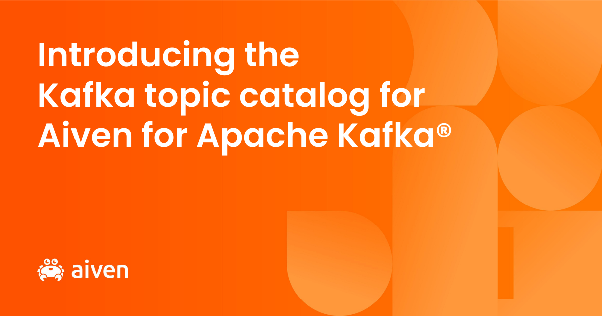 Introducing a Kafka topic catalog for Aiven for Apache Kafka Introducing a Kafka topic catalog for Aiven for Apache Kafka