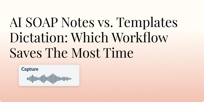 AI SOAP Notes vs. Templates vs. Dictation: Which Workflow Saves The ...