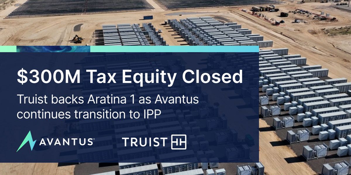 Avantus Secures $300 Million Tax Equity Investment for Aratina 1 Solar ...