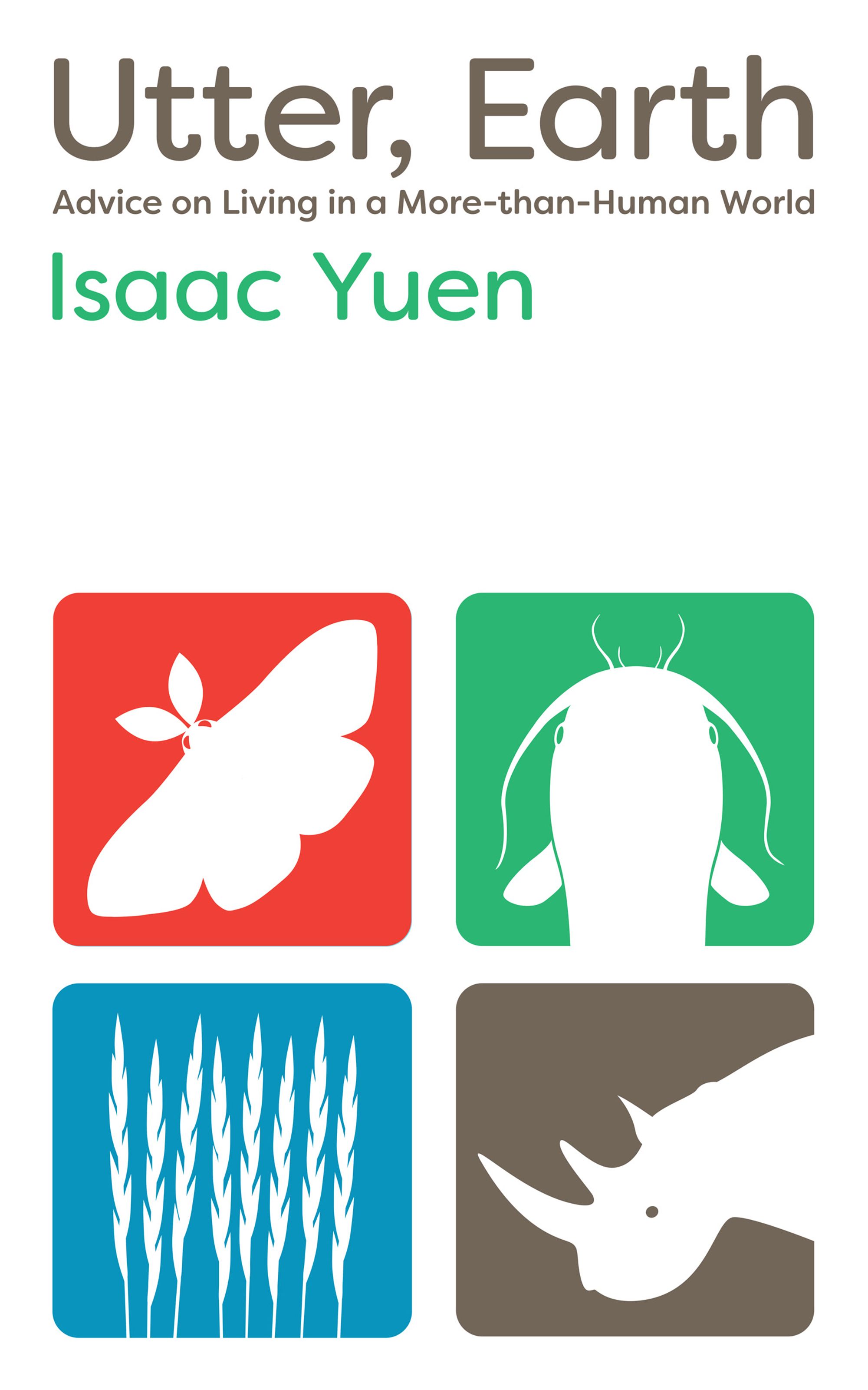 Isaac Yuen on Utter, Earth: Advice on Living in a More-Than-Human World ...