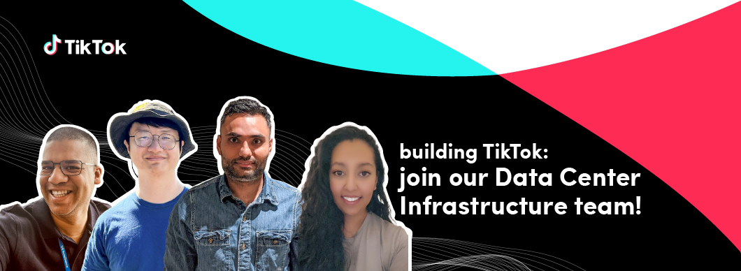 Building TikTok: Join Data Center Infrastructure Team!