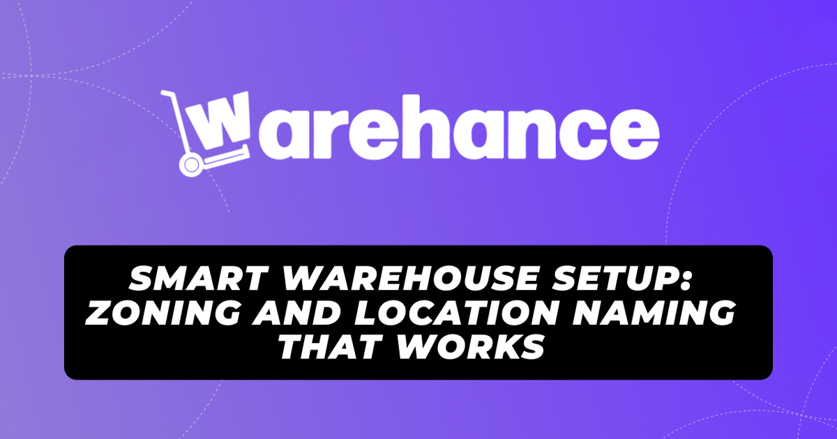 Smart Warehouse Setup: Zoning and Location Naming That Works