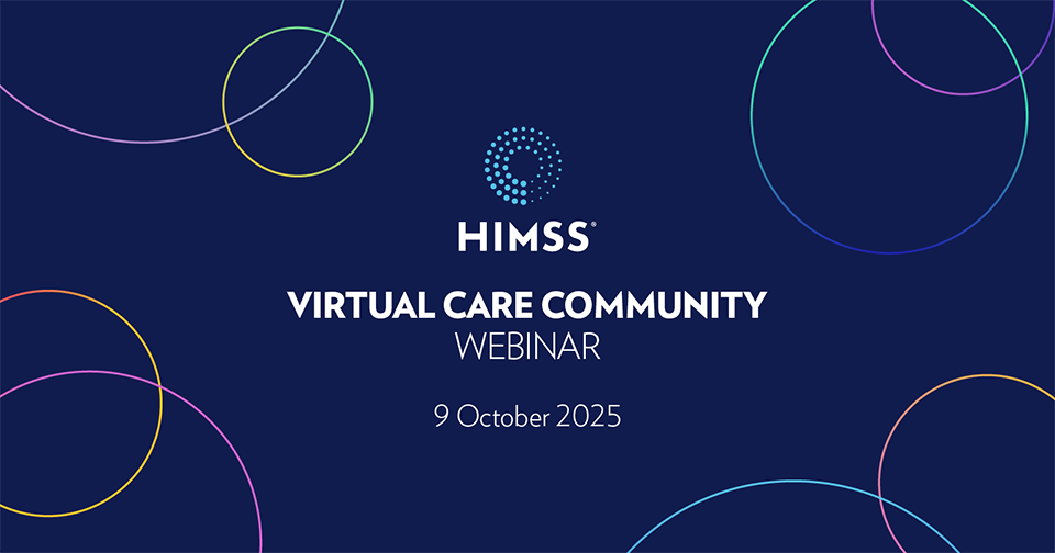 Shaping the Future of Connected Care: HIMSS Virtual Care Community Webinar | HIMSS