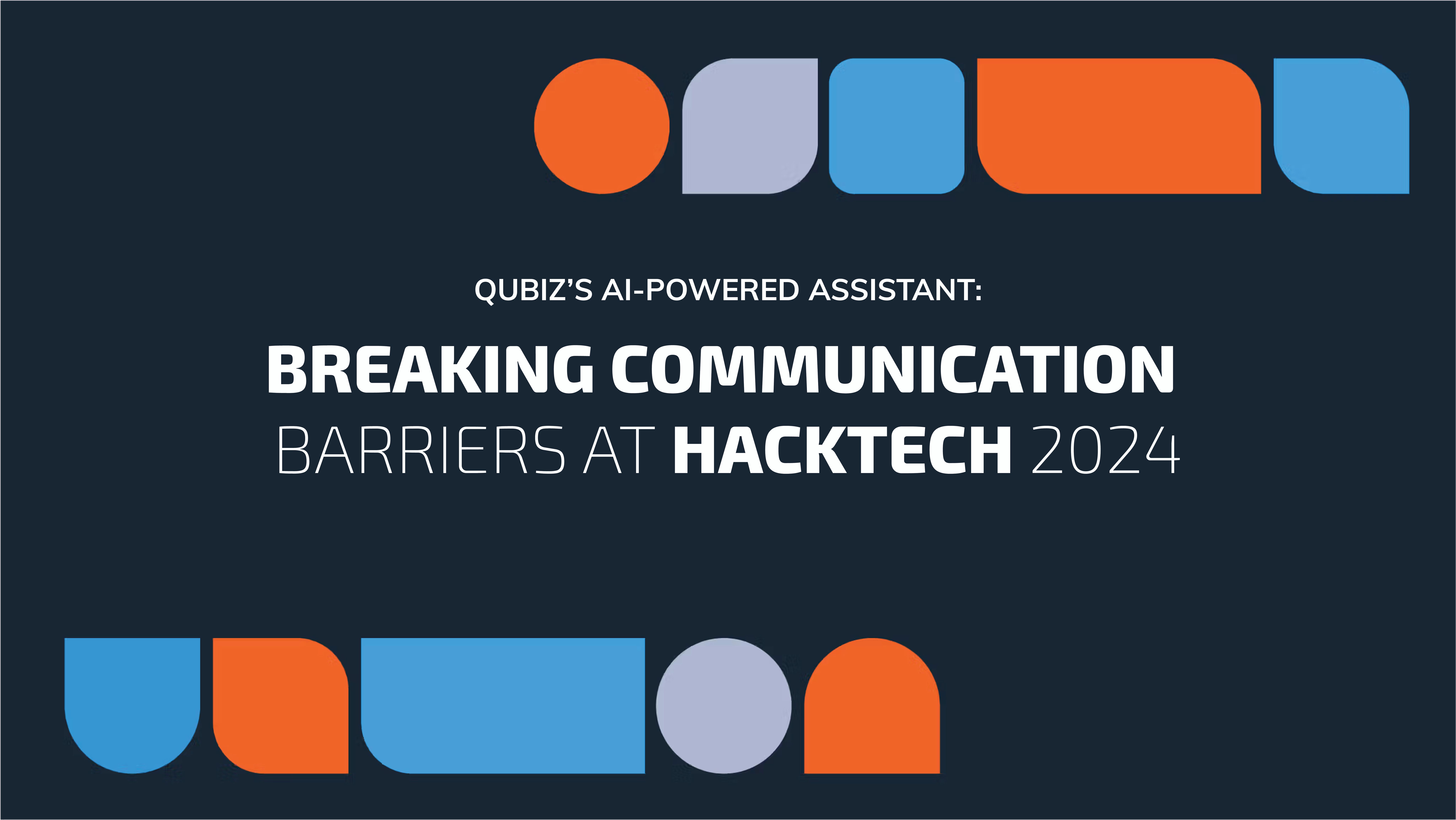 Qubiz’s AI-Powered Assistant: Breaking Communication Barriers at HackTech 2024
