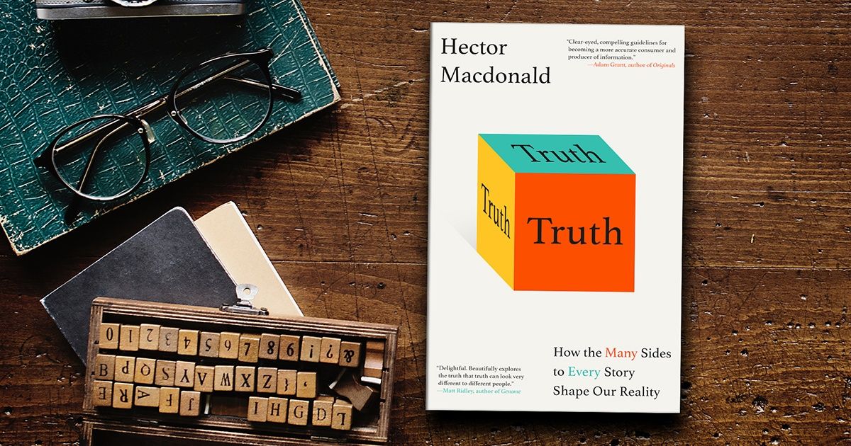 “Truth: How the Many Sides to Every Story Shape Our Reality” by Hector Macdonald | Modern ...